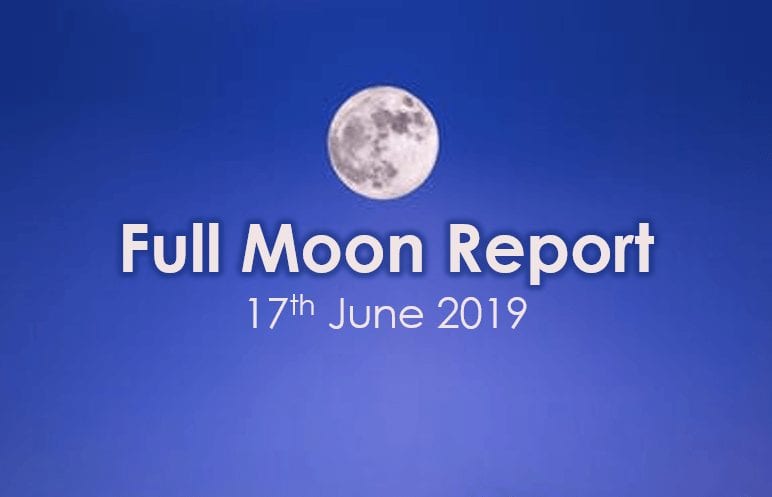 Full Moon Report - 17th June 2019 - Happy Glastonbury!